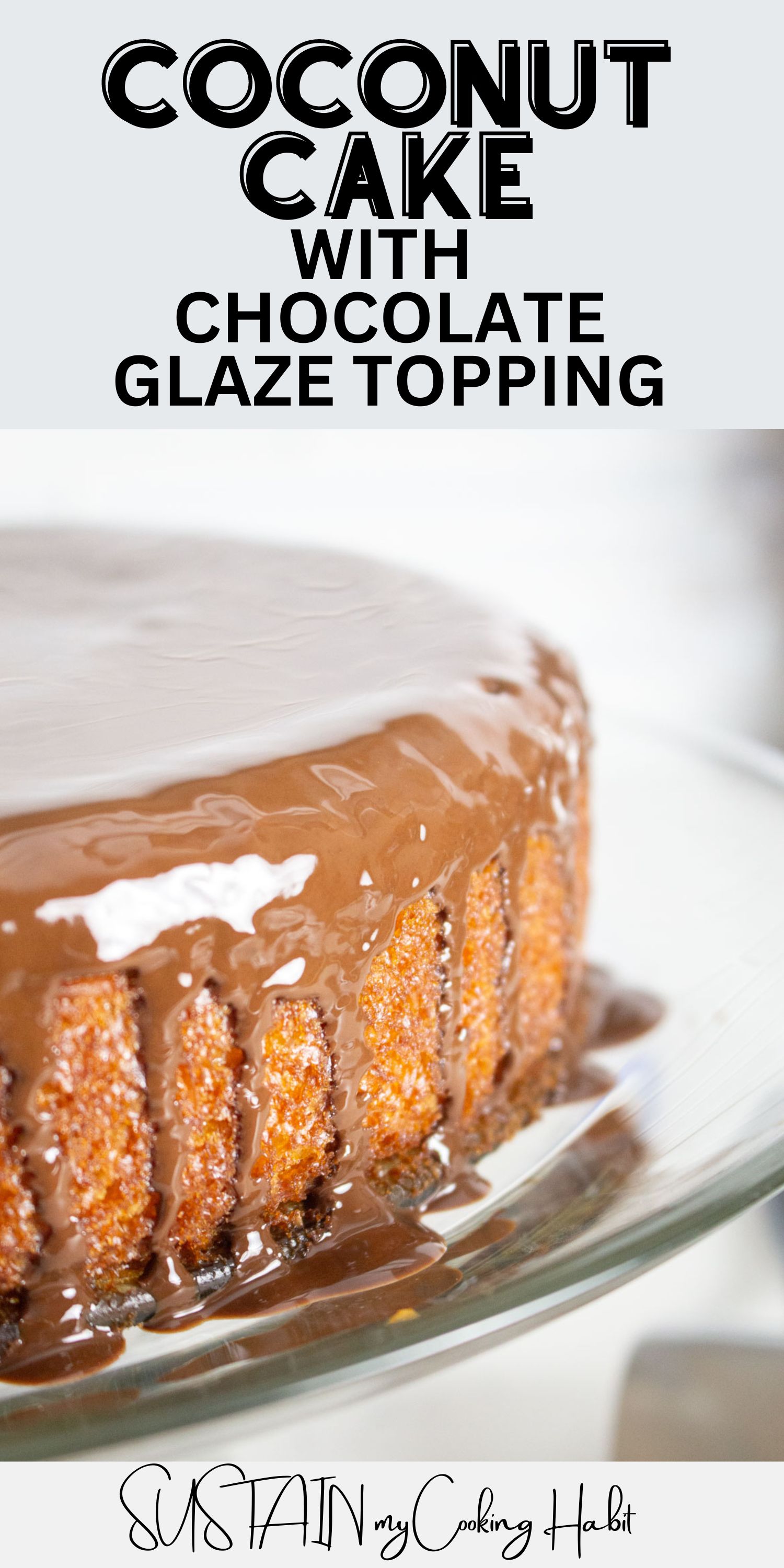 Coconut Cake with Chocolate Glazed Topping - Sustain My Cooking Habit