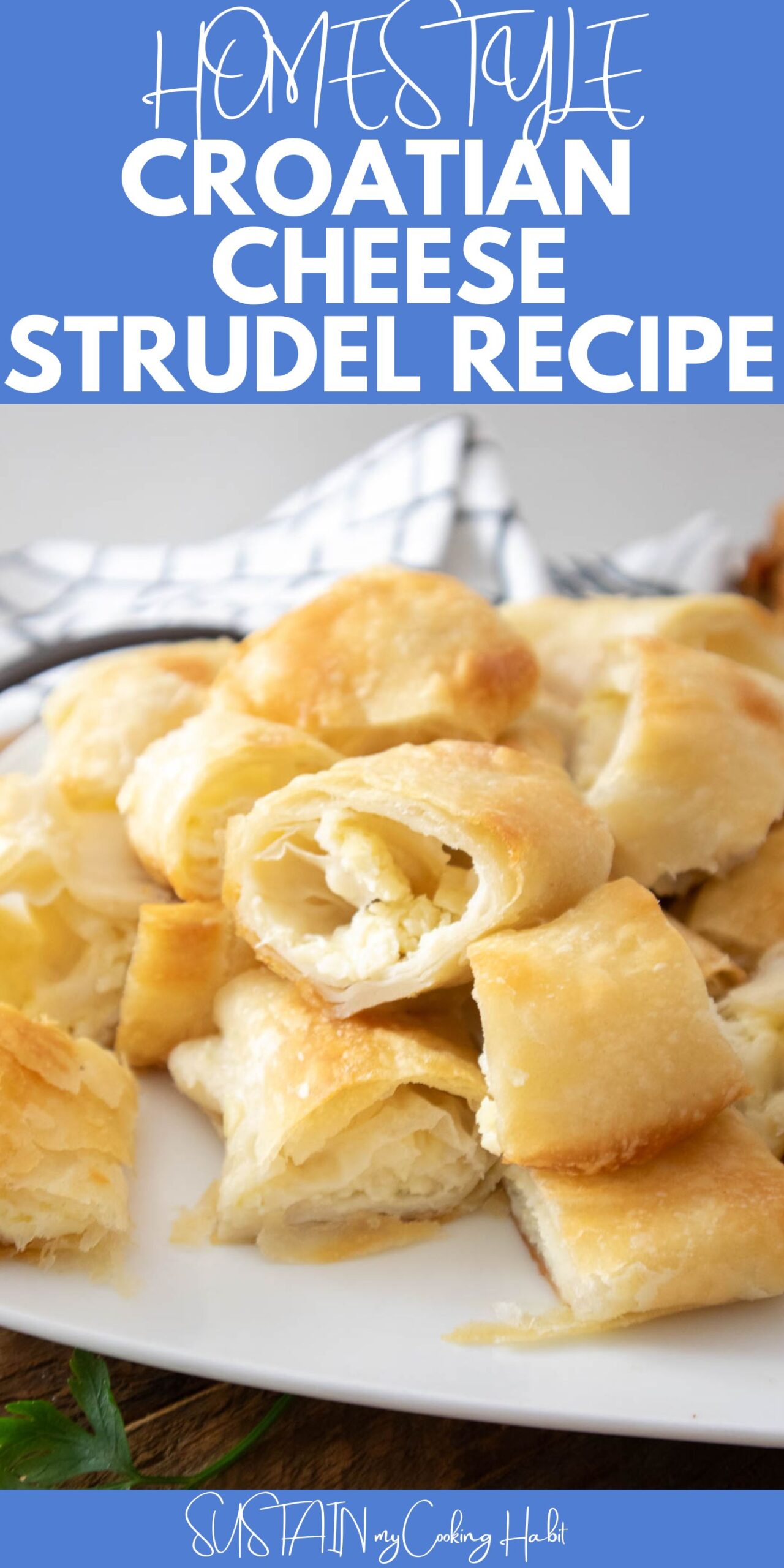 Croatian Cottage Cheese Strudel Recipe - Sustain My Cooking Habit